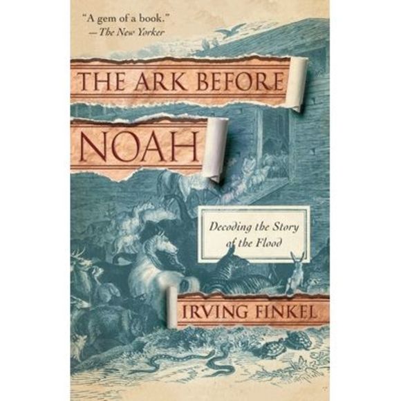 Irving Finkel | Other | The Ark Before Noah Decoding The Story Of The ...